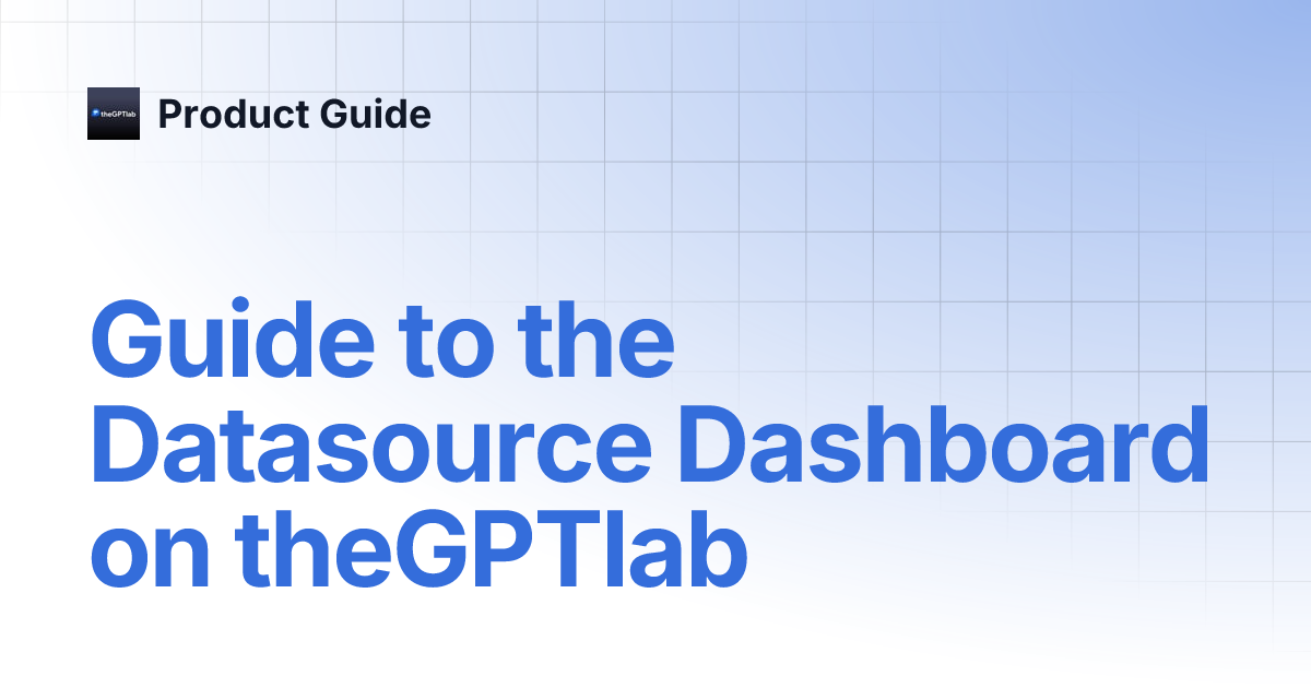 Guide to the Datasource Dashboard on theGPTlab | Product Guide